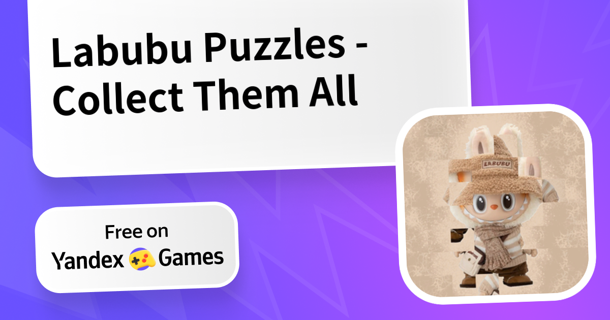 Labubu Puzzles - Collect Them All （由 Samurai_Doge)-网上免费玩 Yandex Games