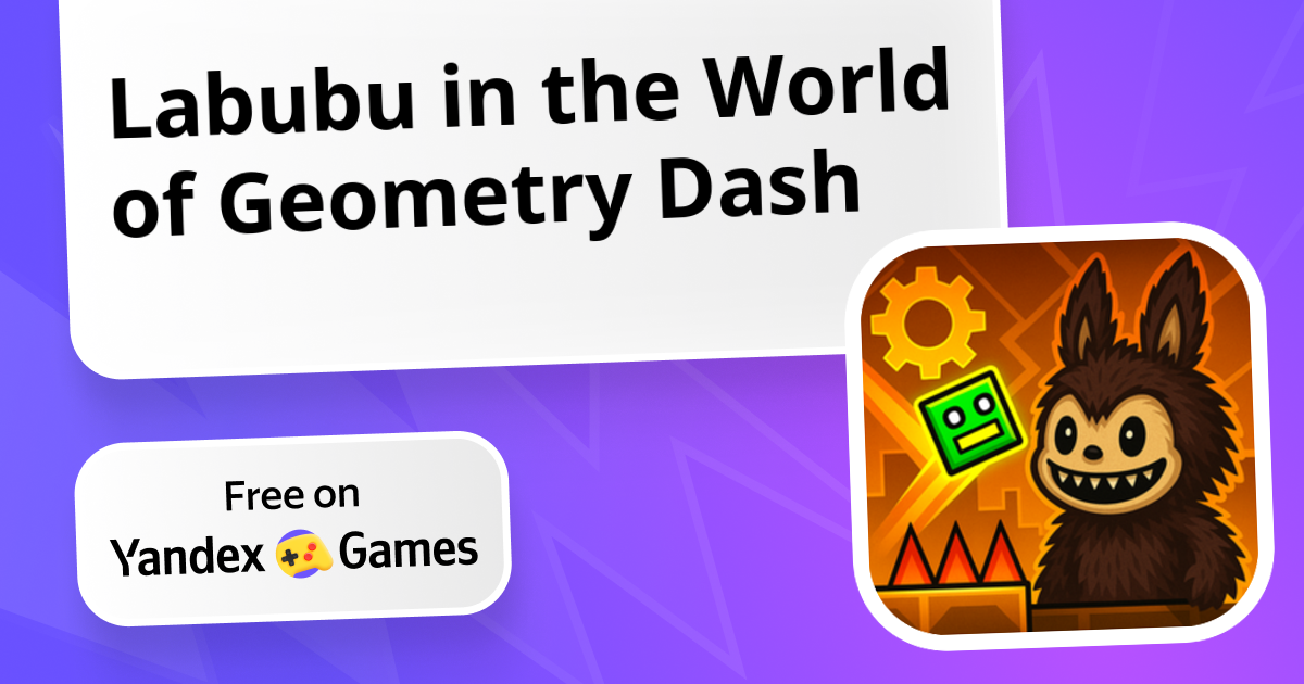 Labubu in the World of Geometry Dash (AlexSmi09 tarapyndan) - Yandex Games on-da mugt oýnaň