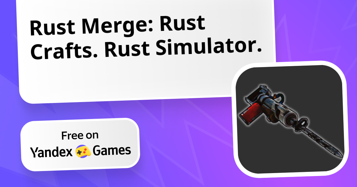 Rust Merge: Rust Crafts. Rust Simulator. (VGU Games'den) - Yandex Games ...