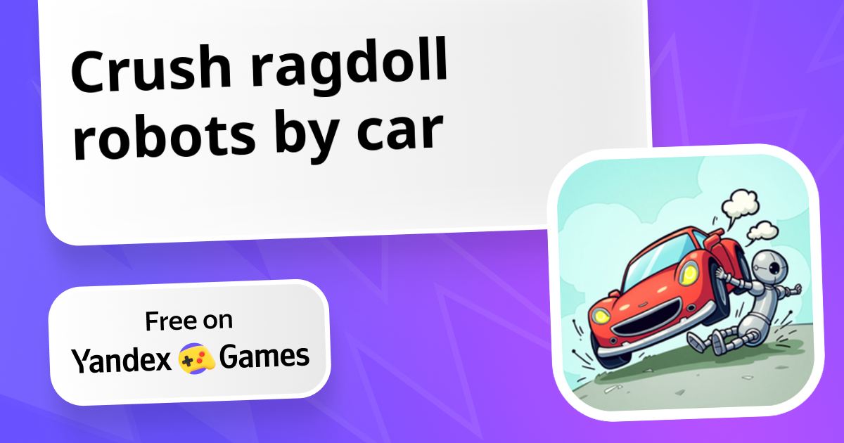 Crush ragdoll robots by car (Very Good Games adlı tərtibatçıdan ...